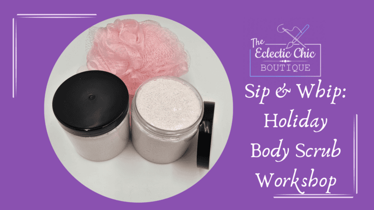 Sip & Whip: Holiday Body Scrub Workshop - The Eclectic Chic Boutique